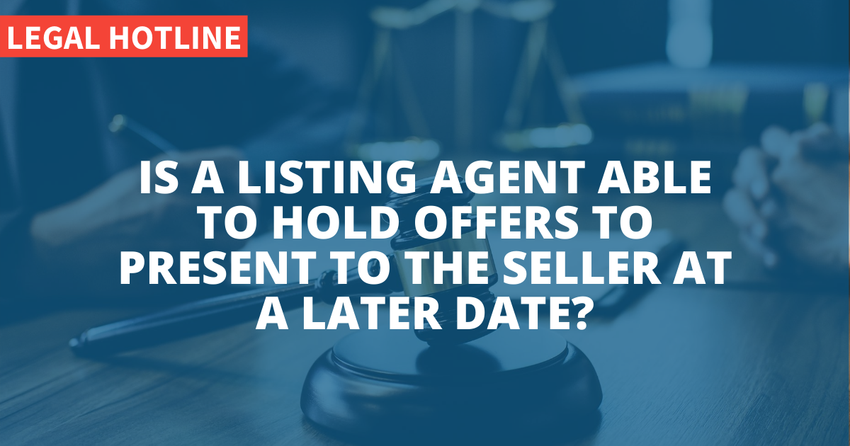 Legal Hotline: Is a Listing Agent Able to Hold Offers to… | CCIAOR